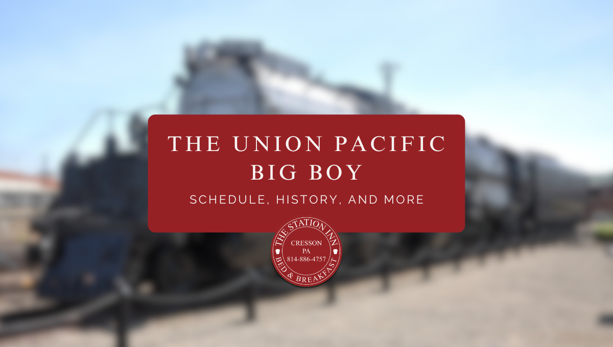 The Union Pacific "Big Boy": Schedule, History, And More - The Station Inn
